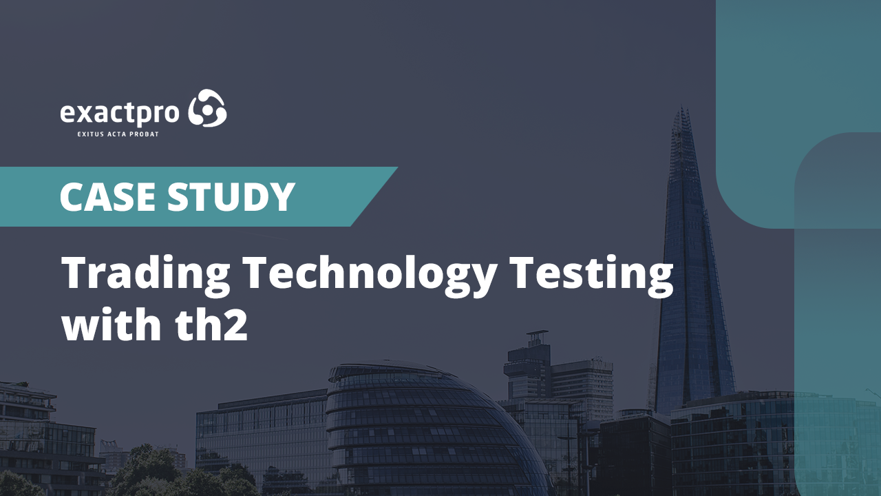 Trading Technology Testing with th2 | EXACTPRO