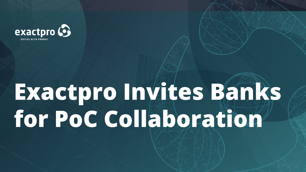 Exactpro Invites Banks for PoC Collaboration | EXACTPRO