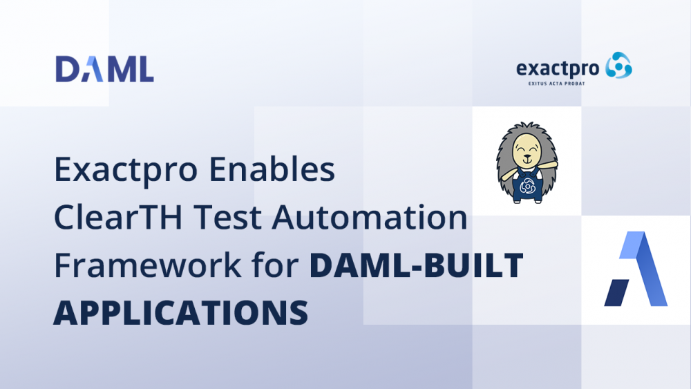 Exactpro Enables ClearTH Test Automation Framework for DAML-built ...